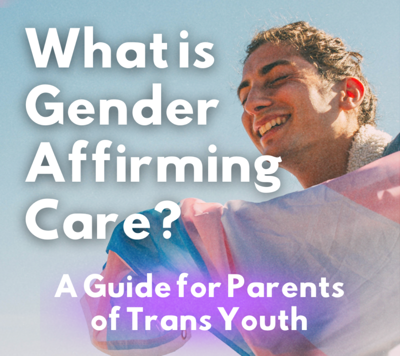 What is Gender-Affirming Care? A Guide for Parents of Trans Youth ...